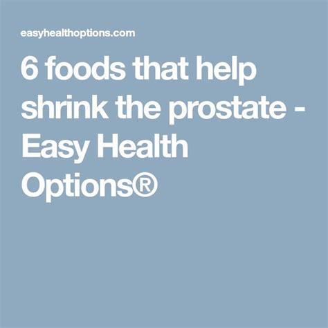 6 Foods That Help Shrink The Prostate Easy Health Options® Health