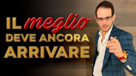 Il Meglio Deve Ancora Arrivare Motivazione Youtube