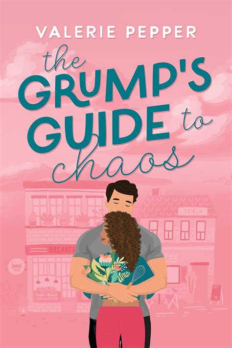 The Grumps Guide To Chaos A Small Town Grumpy Sunshine Romantic