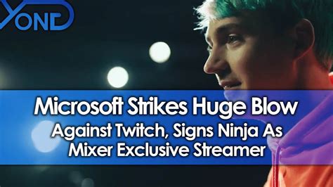 Microsoft Strikes Huge Blow Against Twitch Signs Ninja As Mixer
