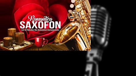 Las 200 Mejores Canciones Románticas De Amor Con Saxofón Canciones De