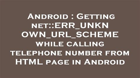 android getting net err unknown url scheme while calling telephone