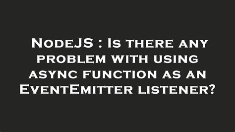 nodejs is there any problem with using async function as an