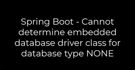how to fix cannot determine embedded database driver class for database
