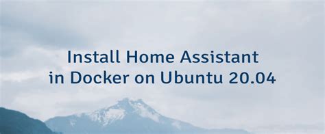 install home assistant in docker on ubuntu 20 04 lindevs