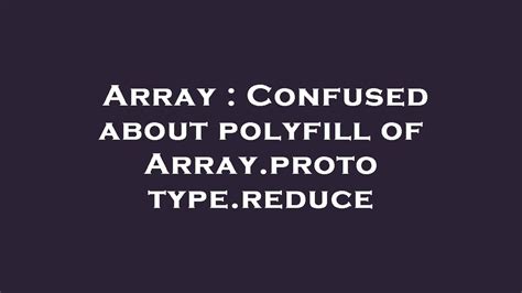 array confused about polyfill of array prototype reduce youtube