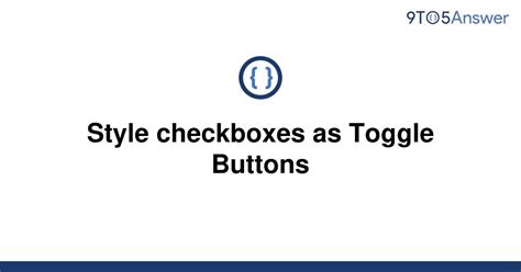 [solved] style checkboxes as toggle buttons 9to5answer