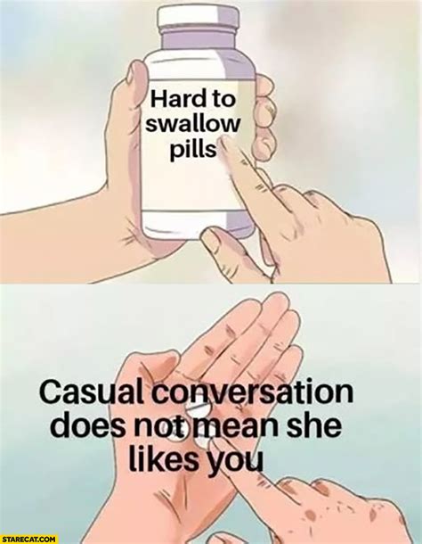 Hard To Swallow Pills Casual Conversation Does Not Mean She Likes You