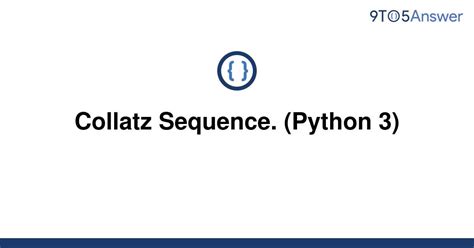 [solved] collatz sequence python 3 9to5answer
