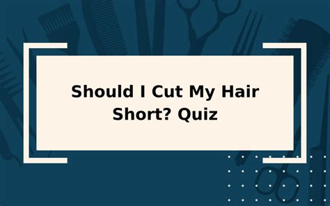 Should I Cut My Hair Short Quiz Find Out Now