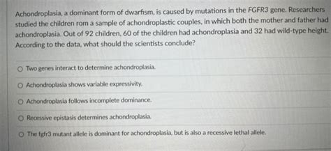 Solved Achondroplasia A Dominant Form Of Dwarfism Is