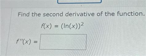 Solved Find The Second Derivative Of The
