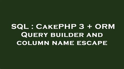 sql cakephp 3 orm query builder and column name escape youtube