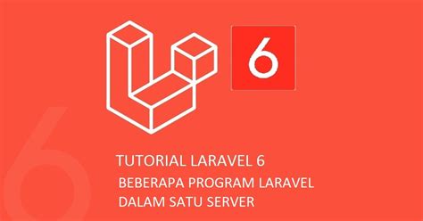 tutorial laravel 6 menjalankan beberapa program laravel dalam satu