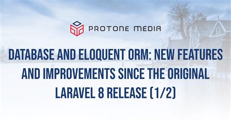 database and eloquent orm new features and improvements since the