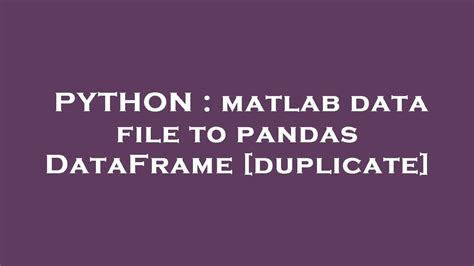 python matlab data file to pandas dataframe youtube