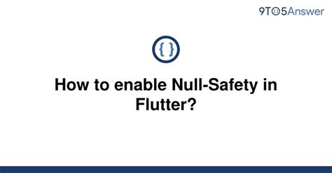 [solved] how to enable null safety in flutter 9to5answer