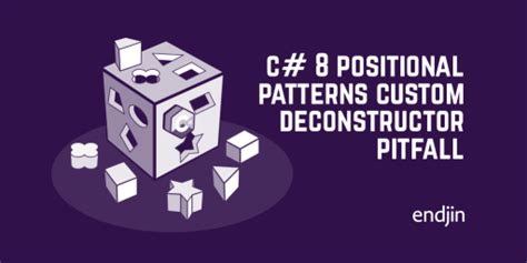 c 8 positional patterns custom deconstructor pitfall endjin azure