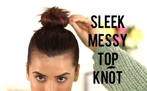 The Easiest Sleek Messy Top Knot Tutorial Ever Top Knot Tutorial