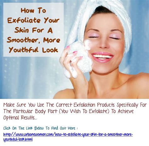 How To Exfoliate Your Skin For A Smoother More Youthful Look Skin