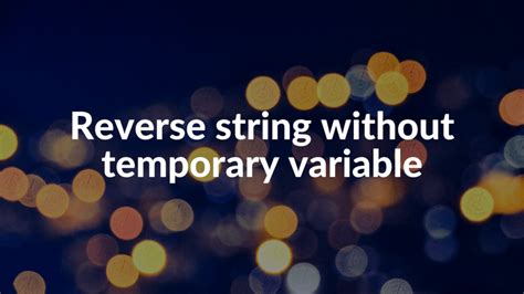reverse string without temporary variable tutorialcup