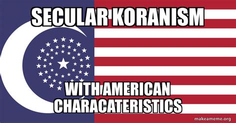 Secular Koranism With American Characateristics Make A Meme