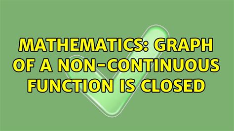 mathematics graph of a non continuous function is closed youtube