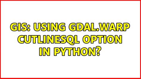 gis using gdal warp cutlinesql option in python youtube