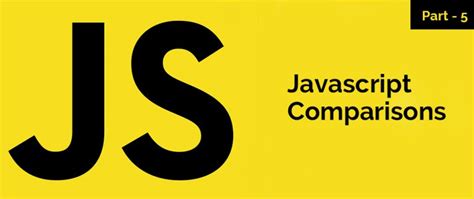 javascript comparisons javascript series part 5
