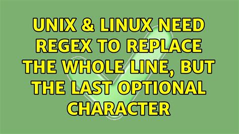 unix and linux need regex to replace the whole line but the last