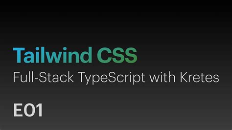 tailwind css full stack typescript with kretes e01 youtube