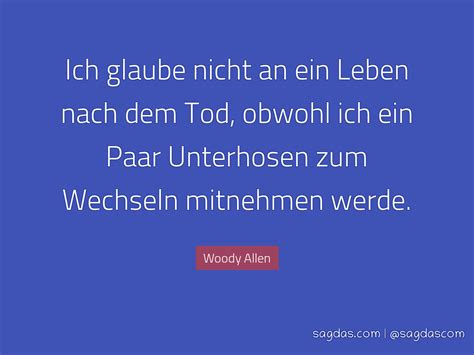 Woody Allen Zitat Ich Glaube Nicht An Ein Leben Nach Sagdas