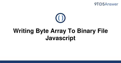 [solved] writing byte array to binary file javascript 9to5answer