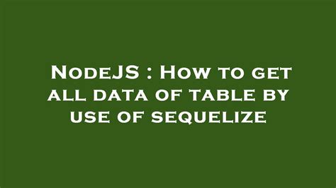 nodejs how to get all data of table by use of sequelize youtube