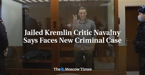 Jailed Kremlin Critic Navalny Says Faces New Criminal Case The Moscow