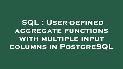 sql user defined aggregate functions with multiple input columns in