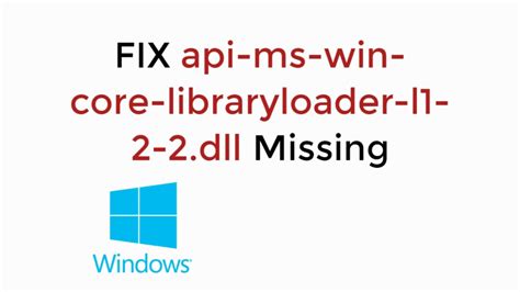 fix api ms win core libraryloader l1 2 2 dll missing youtube