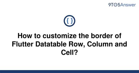 [solved] how to customize the border of flutter datatable 9to5answer
