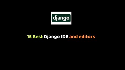 15 best django ide and editors dunebook
