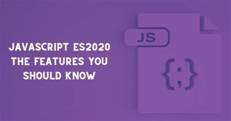 javascript es2020 the features you should know daily dev