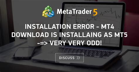 installation error mt4 download is installaing as mt5 very very