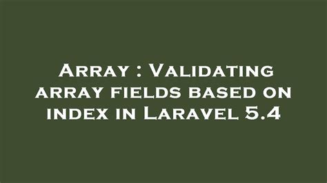 array validating array fields based on index in laravel 5 4 youtube