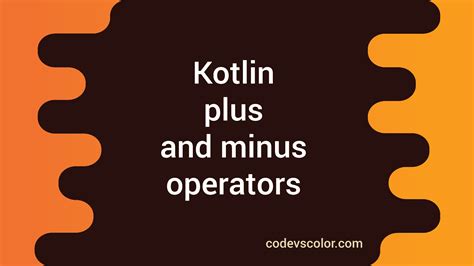 how to use plus and minus operators in kotlin codevscolor