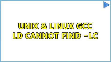 unix and linux gcc ld cannot find lc youtube