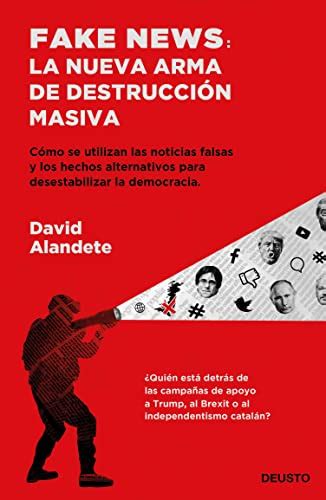 Fake News La Nueva Arma De Destrucción Masiva Cómo Se Utilizan Las