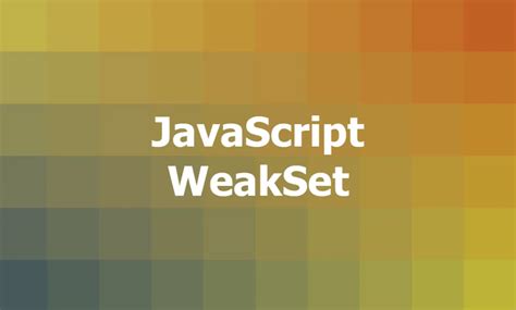 working with weakset in modern javascript sling academy