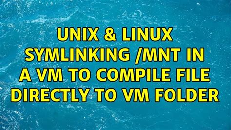 unix and linux symlinking mnt in a vm to compile file directly to vm