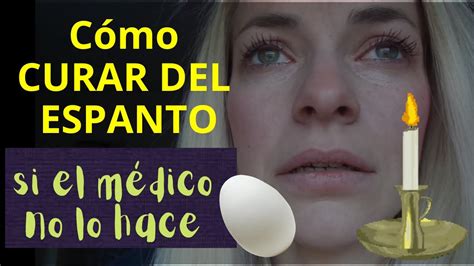 CÓmo Curar El Espanto Si El MÉdico No Lo Hace Espanto Nahuales Youtube