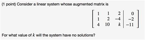 solved consider a linear system whose augmented matrix is