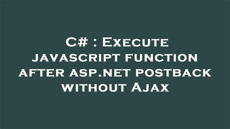 c execute javascript function after postback without ajax